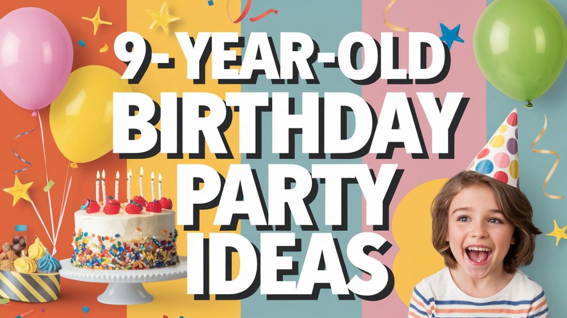 70 Memorable & Delightful 9-Year-Old Birthday Party Ideas - illustrated ...